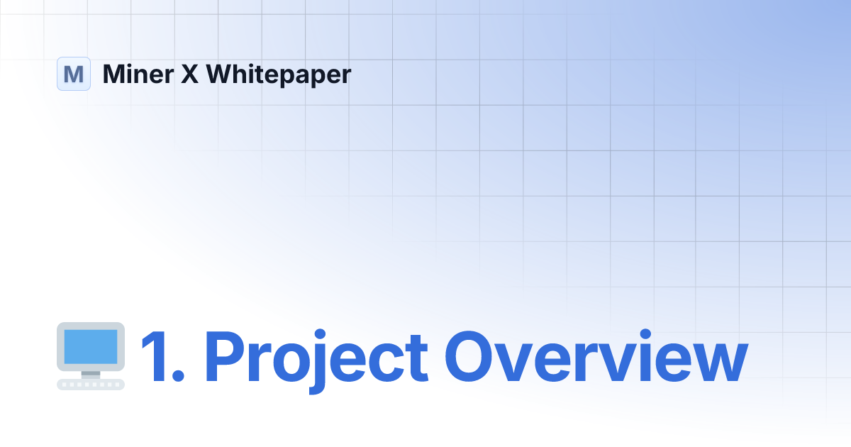 🖥️ 1. Project Overview | Miner X Whitepaper